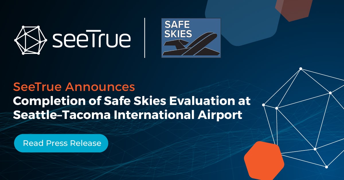 SeeTrue Announces Completion of Safe Skies Evaluation at Seattle-Tacoma ...