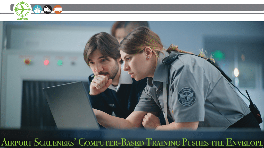 Airport Screeners’ Computer-Based Training Pushes the Envelope ...